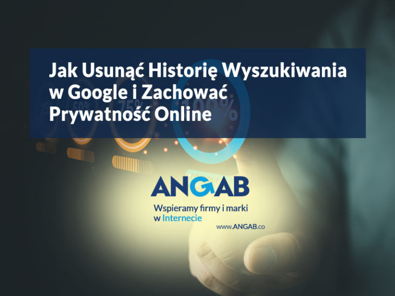 Jak Usunąć Historię Wyszukiwania w Google i Zachować Prywatność Online – Angab.co