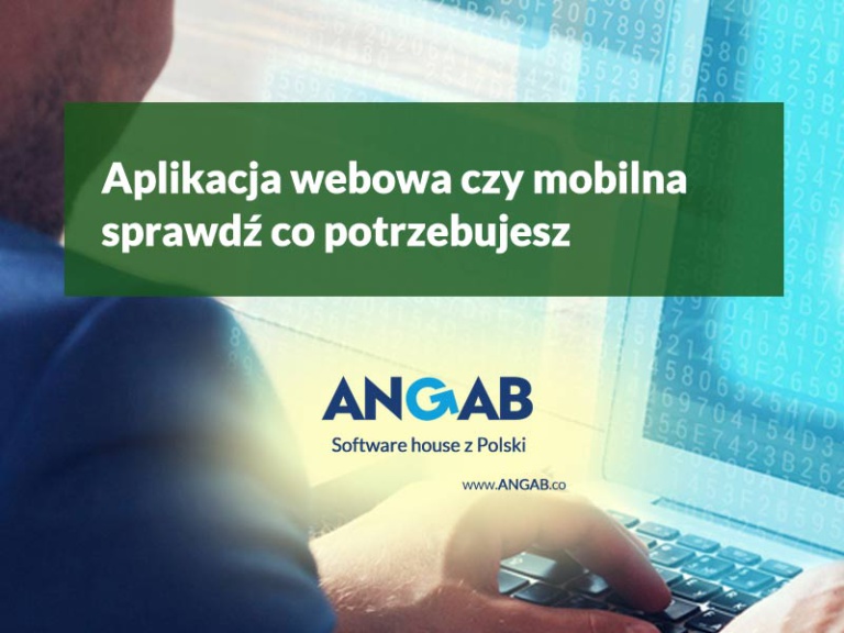 Aplikacja webowa (internetowa) czy mobilna sprawdź co potrzebujesz – Angab.co
